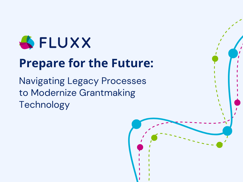 Prepare for the Future: Navigating Legacy Processes to Modernize Grantmaking Technology